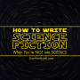 How to Write Science Fiction When You're Not into Science