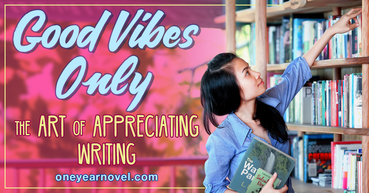 Good Vibes Only: The Art of Appreciating Writing